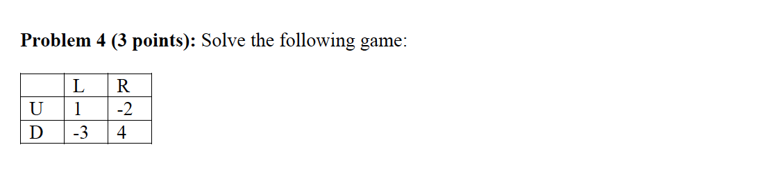 Solved Problem 4 ( 3 points): Solve the following game: | Chegg.com