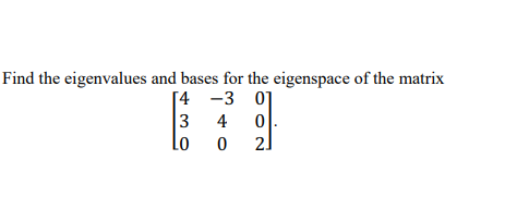 Solved Find the eigenvalues and bases for the eigenspace of | Chegg.com