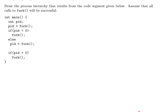 Solved Draw The Process Hierarchy That Results From The Code 6947