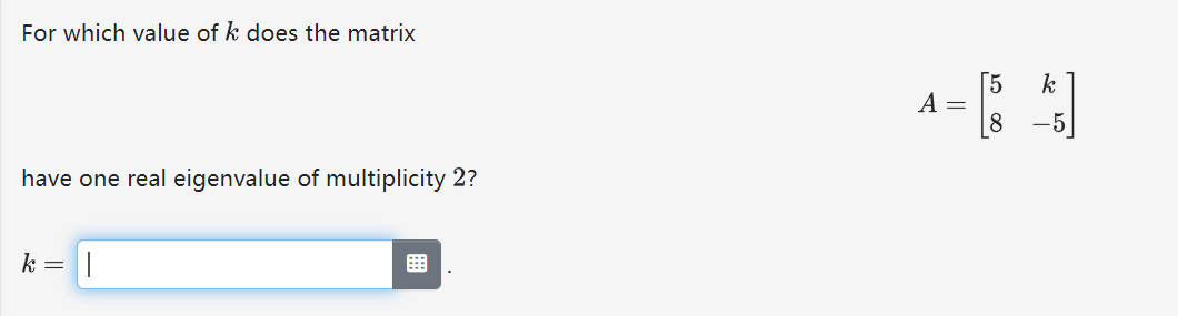 Solved For which value of k ﻿does the matrixA=[5k8-5]have | Chegg.com