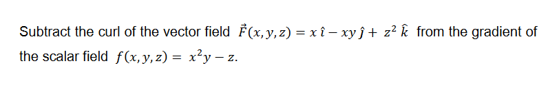 Solved Subtract the curl of the vector field | Chegg.com