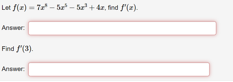 Solved Let f(x)=7x8−5x5−5x3+4x, find f′(x). Answer Find | Chegg.com