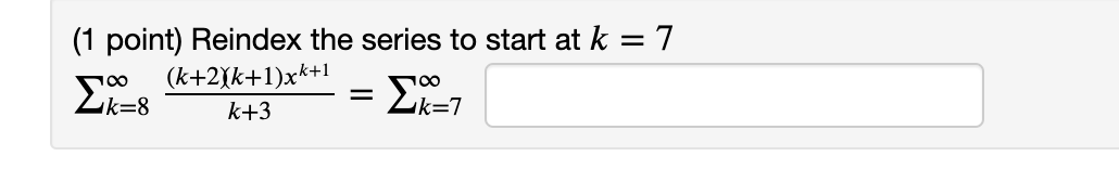 Solved (1 point) Reindex the series to start at k = 7 | Chegg.com
