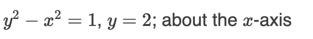 Solved y2−x2=1,y=2; about the x-axis | Chegg.com
