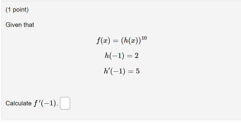Solved Given that f(x)=(h(x))10h(−1)=2h′(−1)=5 Calculate | Chegg.com