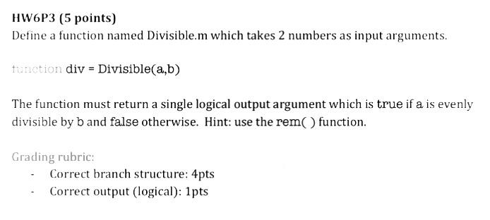 Solved HW6P3 (5 points) Define a function named Divisible.m | Chegg.com