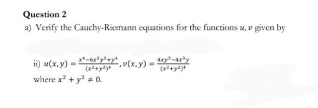 Solved Question 2 a) Verify the Cauchy-Riemann equations for | Chegg.com