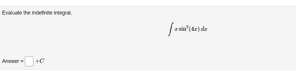 Solved Evaluate the indefinite integral. x sin’(4x) dx () | Chegg.com
