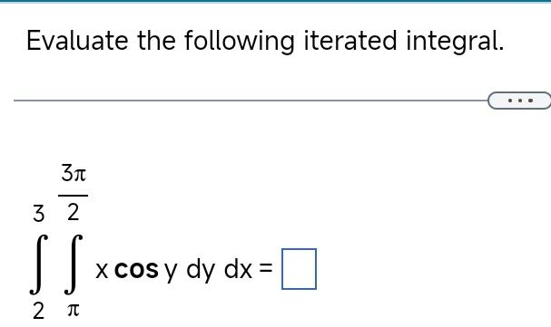 Solved Evaluate the following iterated integral. | Chegg.com