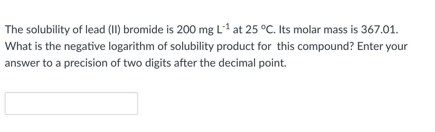 Solved The solubility of lead (II) bromide is 200 mg L-1 at | Chegg.com