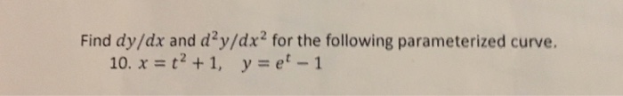 Solved Find dy/dx and d2y/dx2 for the following | Chegg.com