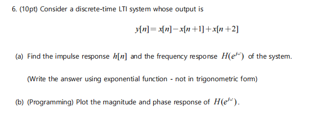 Solved 6. (10pt) Consider a discrete-time LTI system whose | Chegg.com