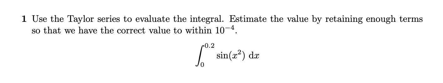 Solved 1 Use the Taylor series to evaluate the integral. | Chegg.com