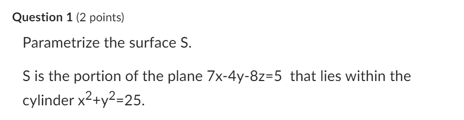 Solved Question 1 (2 points) Parametrize the surface S. S is | Chegg.com