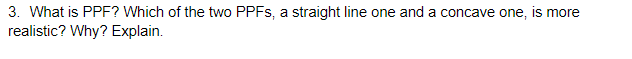 Solved 3. What is PPF? Which of the two PPFs, a straight | Chegg.com