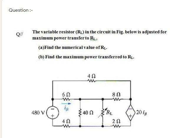 Solved Question :- Q/1 The variable resistor (RL) in the | Chegg.com