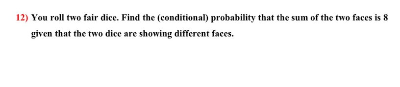 Solved 12) You roll two fair dice. Find the conditional) | Chegg.com