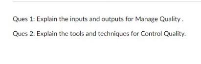 Solved Ques 1: Explain the inputs and outputs for Manage | Chegg.com
