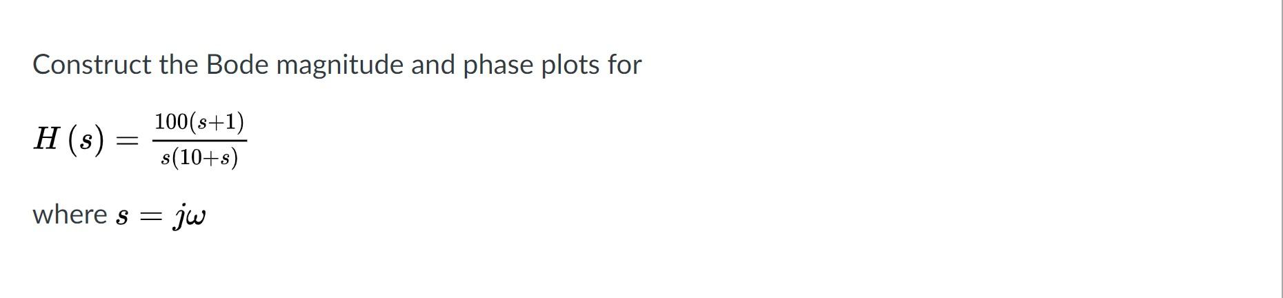 Solved Construct the Bode magnitude and phase plots for H(s) | Chegg.com