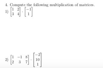 Solved 4. Compute the following multiplication of matrices. | Chegg.com