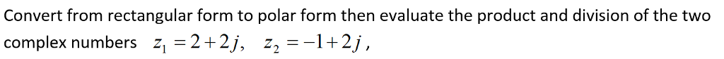 Solved Convert from rectangular form to polar form then | Chegg.com
