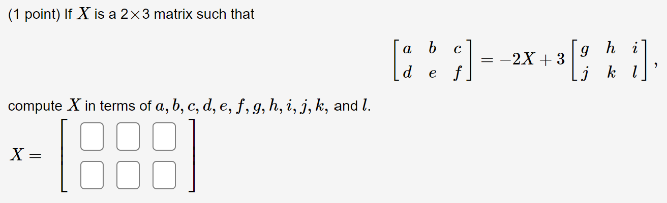 Solved (1 point) If X is a 2x3 matrix such that 9 h i -2X +3 | Chegg.com
