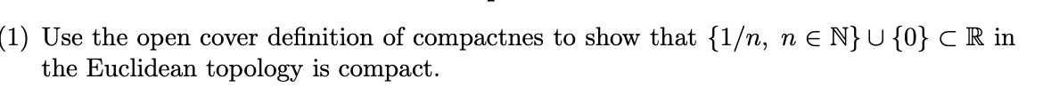 Solved 1) Use the open cover definition of compactnes to | Chegg.com