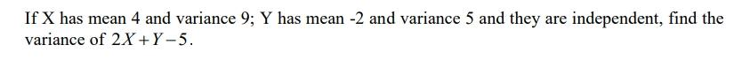 Solved If X has mean 4 and variance 9; Y has mean -2 and | Chegg.com
