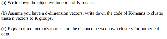Solved (a) Write down the objective function of K-means. (b) | Chegg.com