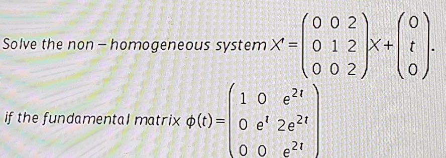 Solved 02) Solve the non-homogeneous system X = 0 1 2 X+ | Chegg.com