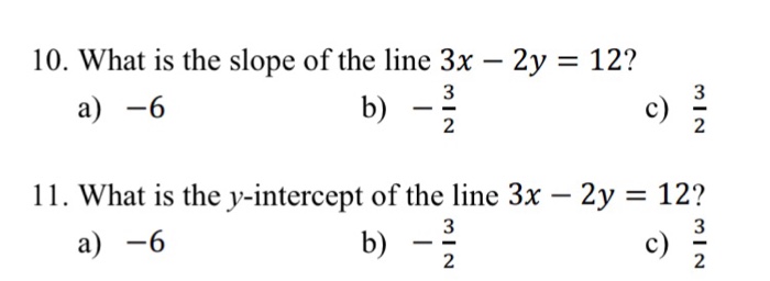 Solved 10. What is the slope of the line 3x-2y = 12? 3 3 a) | Chegg.com