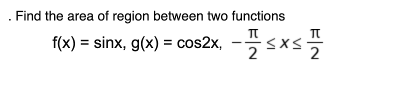 Solved Find the area of region between two functions T f(x) | Chegg.com