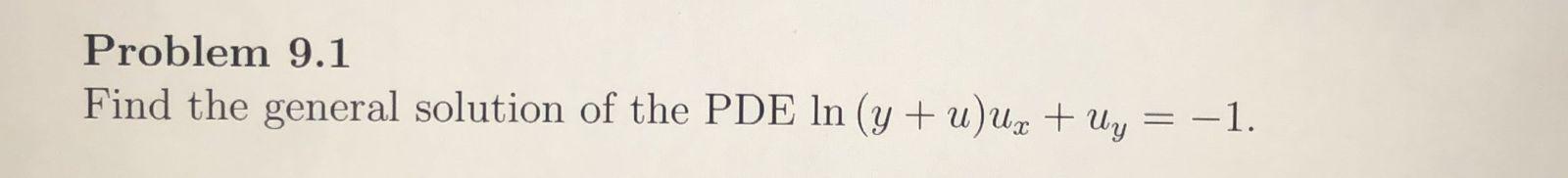 Solved Problem 9.1 Find the general solution of the PDE | Chegg.com