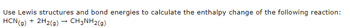 Solved Use Lewis structures and bond energies to calculate | Chegg.com