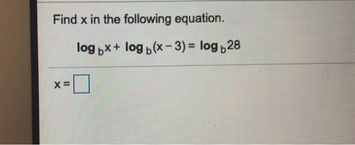 Solved Find x in the following equation. log bx+ log b(x -3) | Chegg.com