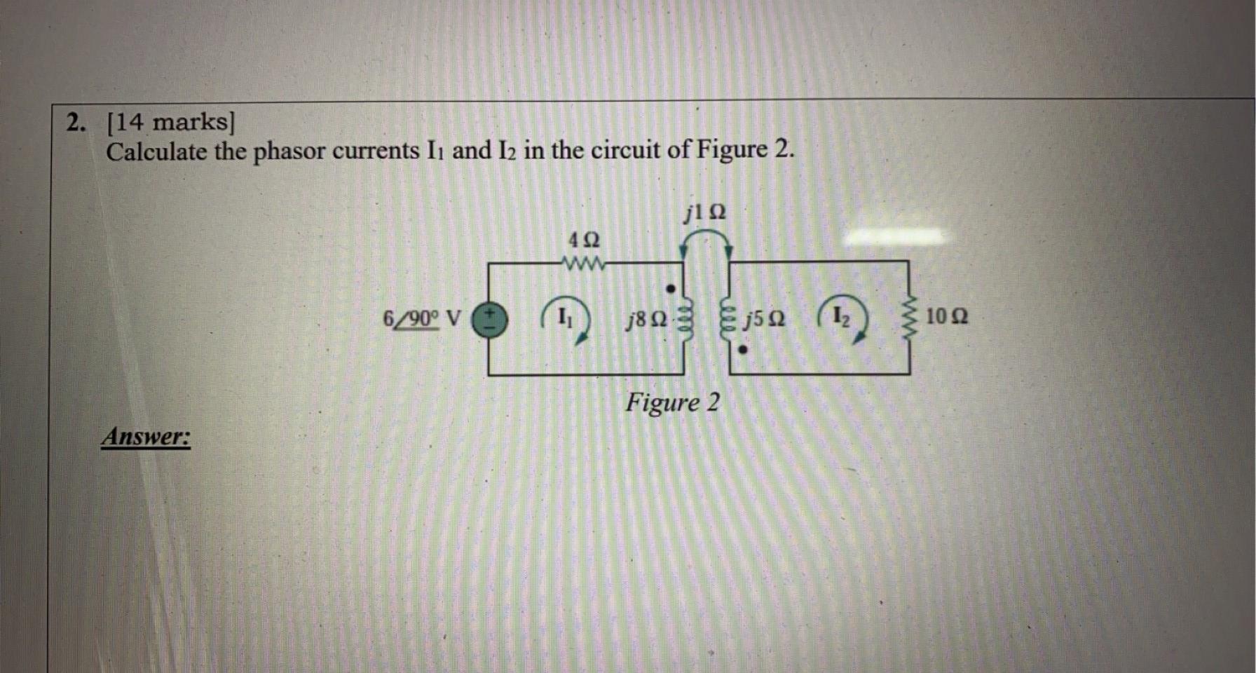 Solved 2. [14 marks] Calculate the phasor currents I1 and 12 | Chegg.com