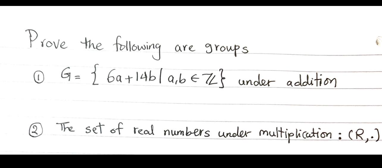 Solved Prove the following are groups (1) G={6a+14b∣a,b∈Z} | Chegg.com