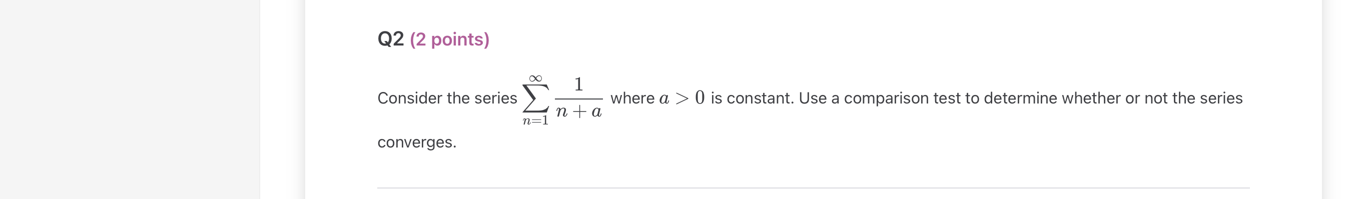 Solved Q2 (2 points) Consider the series ∑n=1∞n+a1 where a>0 | Chegg.com