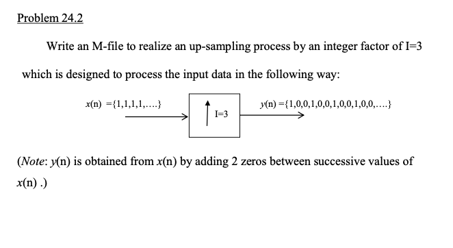 Solved Problem 24.2Write an M-file to realize an up-sampling | Chegg.com