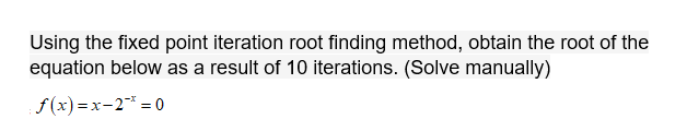 Solved Using the fixed point iteration root finding method, | Chegg.com