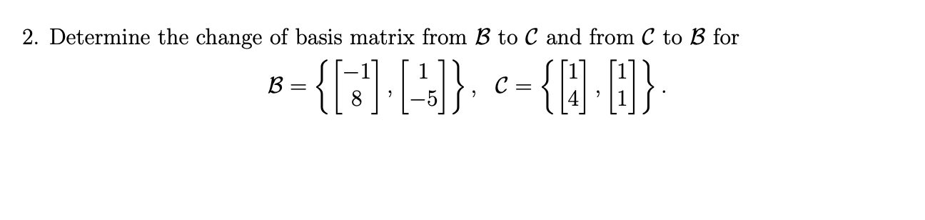 Solved 2. Determine the change of basis matrix from B to C | Chegg.com