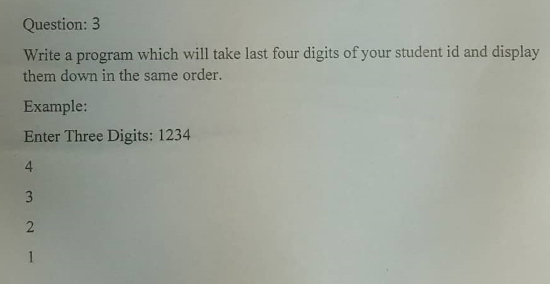 Solved Question: 3 Write a program which will take last four | Chegg.com