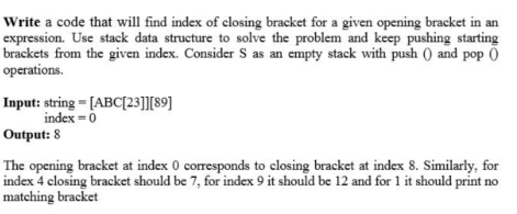 Solved Write a code that will find index of closing bracket | Chegg.com