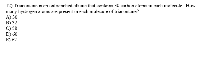 Solved 12) Triacontane is an unbranched alkane that contains | Chegg.com