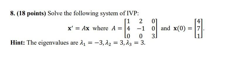Solved 8. (18 points) Solve the following system of IVP: | Chegg.com