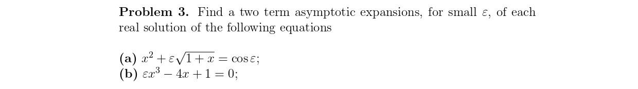 Solved Problem 3. Find a two term asymptotic expansions, for | Chegg.com