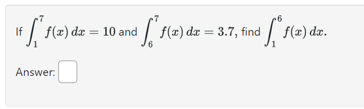 Solved If ∫17f(x)dx=10 and ∫67f(x)dx=3.7, find ∫16f(x)dx. | Chegg.com