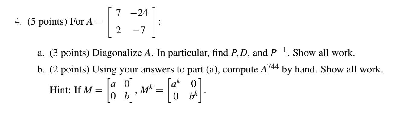 Solved (5 points) For A=[72−24−7] a. (3 points) Diagonalize | Chegg.com