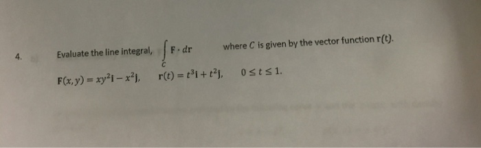 Solved Evaluate the line integral, integral _C F middot dr | Chegg.com