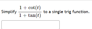 Solved Simplify 1+tan(t)1+cot(t) to a single trig function. | Chegg.com